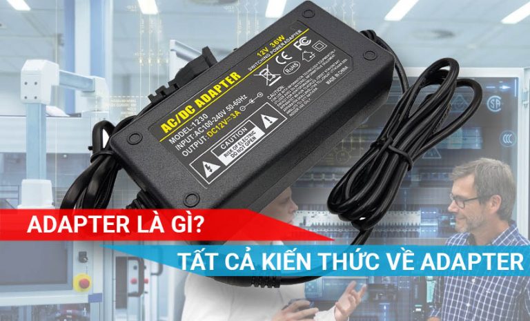 Adapter là gì? Tất cả kiến thức về Adapter chi tiết và dễ hiểu nhất