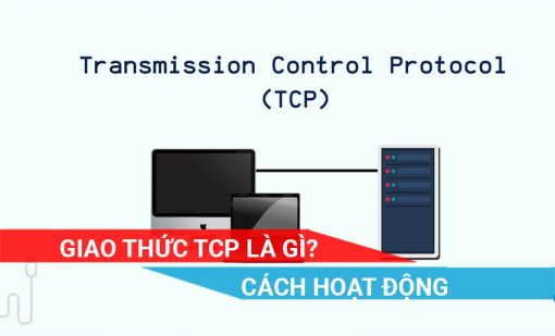 Giao thức TCP (Transmission Control Protocol) hoạt động như thế nào?