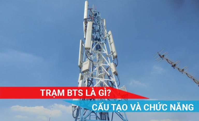 Trạm BTS là gì? Cách thức hoạt động, cấu trúc và các thiết bị của một ...